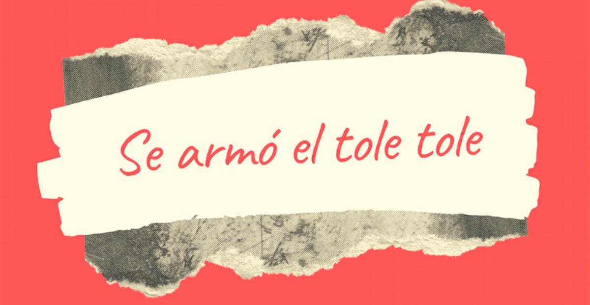 ¿Qué origen tiene la expresión “Se armó el tole tole”? - Billiken