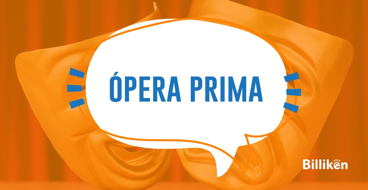 ¿Cuál es el significado de "ópera prima"? - Billiken